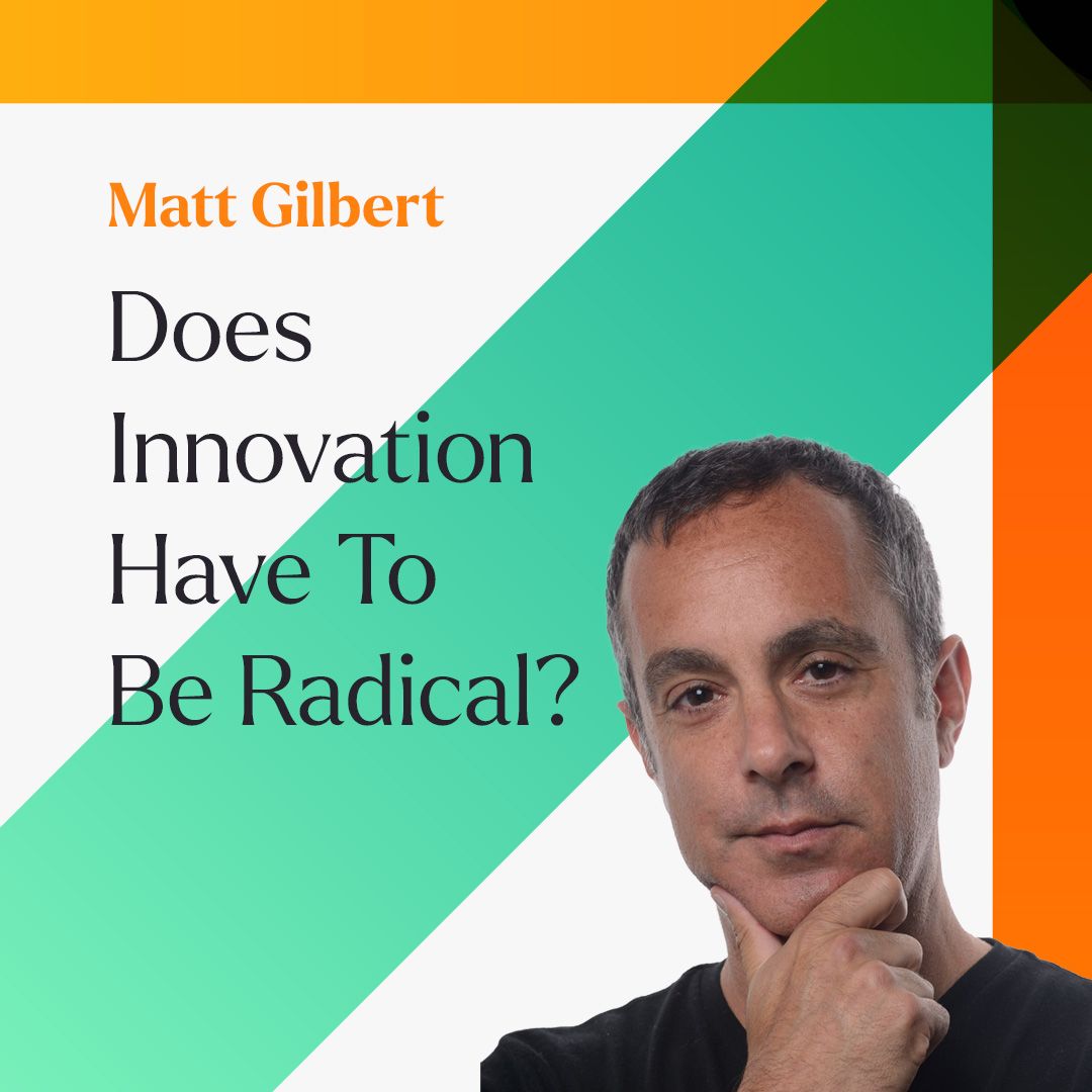 Does Innovation Have to be Radical? Matt Gilbert, CEO of Partnerize ...
