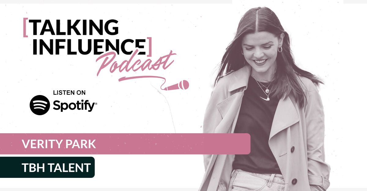Talking Influence with: Verity Park, tbh talent - [Talking Influence]